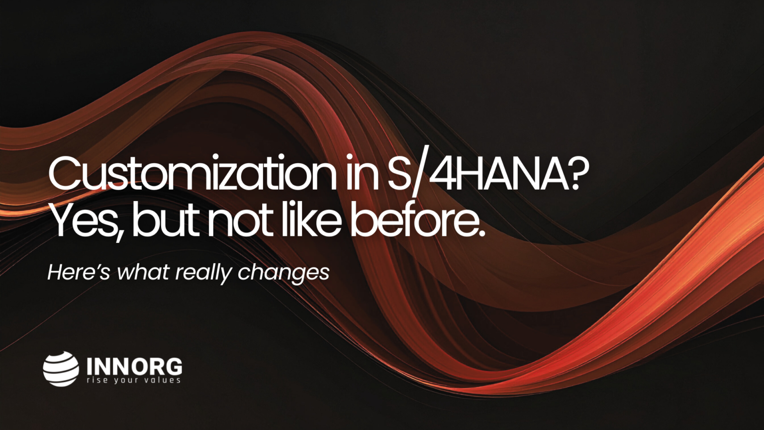 The role of customization in SAP S/4HANA: what really changes - Innorg